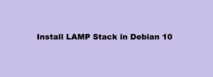 How to Install Linux, Apache, MariaDB, PHP (LAMP) Stack on Debian 10 – LinuxWays