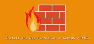 How to Install and Use Firewalld in CentOS / RHEL – LinuxWays