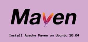 How to Install Apache Maven on Ubuntu 20.04 – LinuxWays
