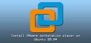 How to Install VMware Workstation Player on Ubuntu 20.04 – LinuxWays