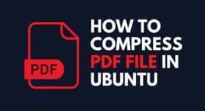 How to Compress PDF File in Ubuntu – LinuxWays