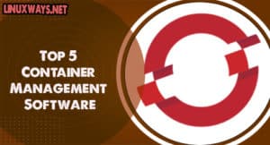 Top 5 Container Management Software – LinuxWays