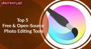 Top 5 Free and Open-Source Photo Editing Tools – LinuxWays