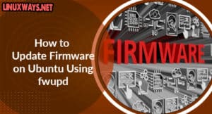 How to Update Firmware on Ubuntu Using fwupd – LinuxWays