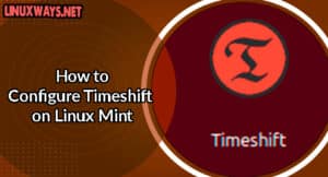 How to Configure Timeshift on Linux Mint – LinuxWays