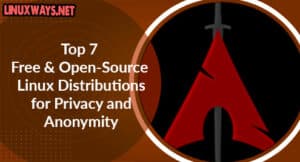 Top 7 Free and Open-Source Linux Distributions for Privacy and ...