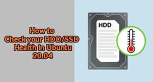 How to Check your HDD/SSD Health in Ubuntu 20.04 – LinuxWays