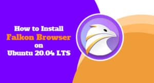 How to Install Falkon Browser on Ubuntu 20.04 LTS – LinuxWays