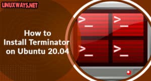 How to Install Terminator on Ubuntu 20.04 – LinuxWays