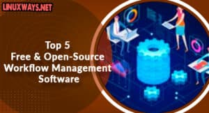 Top 5 Free and Open-Source Workflow Management Software – LinuxWays
