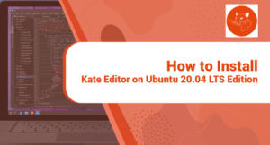 How to Install Kate Editor on Ubuntu 20.04 LTS Edition – LinuxWays