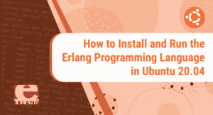How to Install and Run the Erlang Programming Language in Ubuntu 20.04 ...