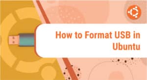How to Format USB in Ubuntu – LinuxWays