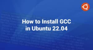 How to Install GCC in Ubuntu 22.04 – LinuxWays