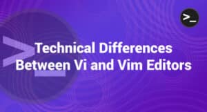 Technical Differences Between Vi and Vim Editors – LinuxWays