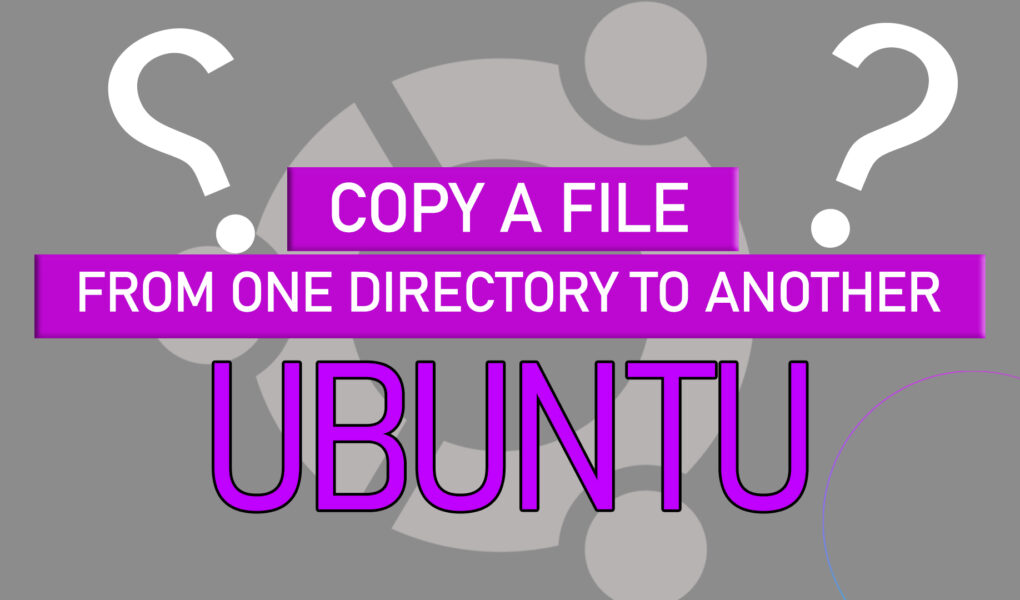 How Do I Copy A File From One Directory To Another In Ubuntu Terminal