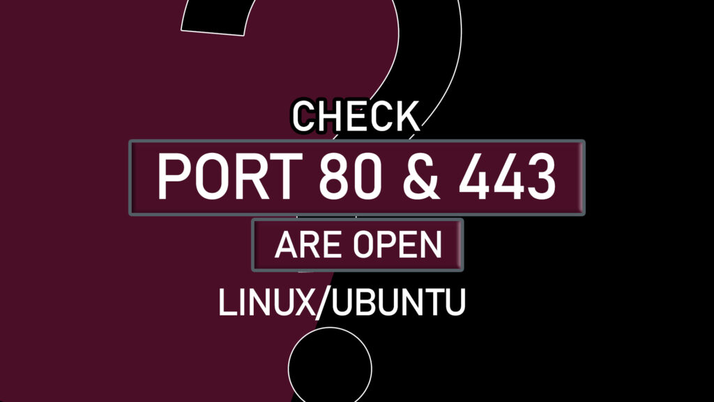 How do I check if Port 80 and 443 are Open Linux/Ubuntu? – LinuxWays
