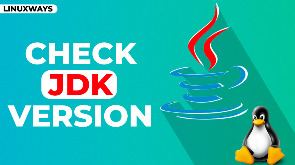 How to Check JDK Version in Linux? – LinuxWays