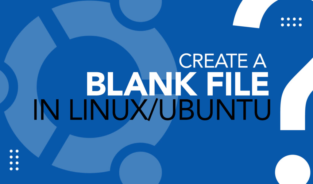 How To Create A Blank File In Linux Ubuntu LinuxWays