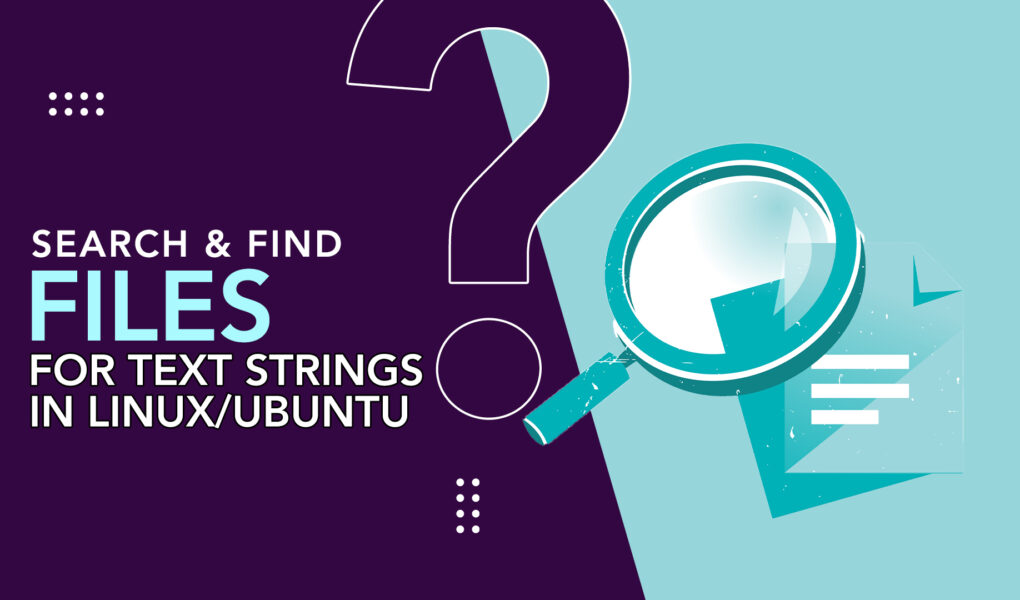 How To Search And Find Files For Text Strings In Linux Ubuntu LinuxWays