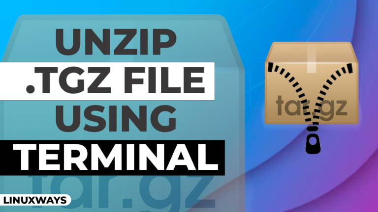 How to unzip .tgz File Using the Terminal? – LinuxWays