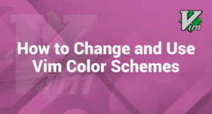 How to Change and Use Vim Color Schemes – LinuxWays