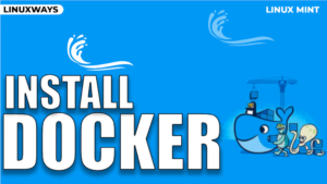 How to Install Docker on Linux Mint 21 – LinuxWays