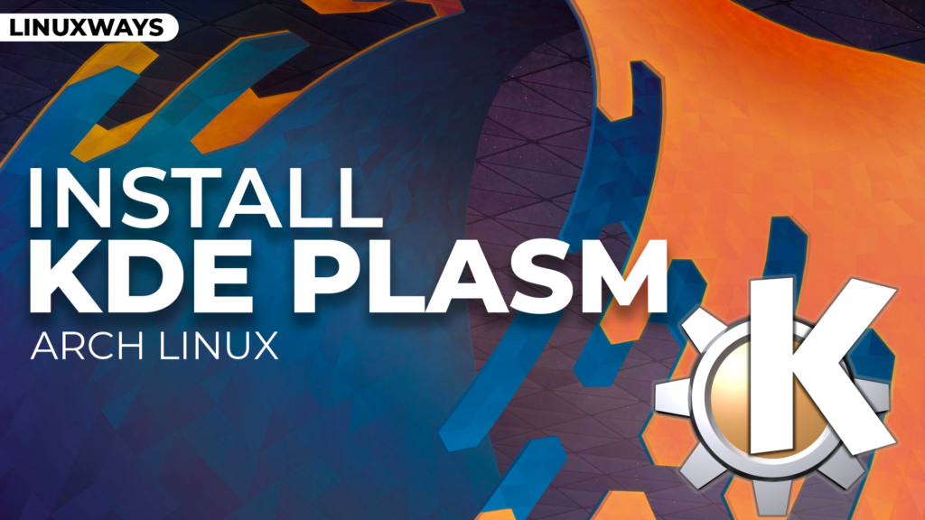 How to Install KDE Plasma on Arch Linux – LinuxWays